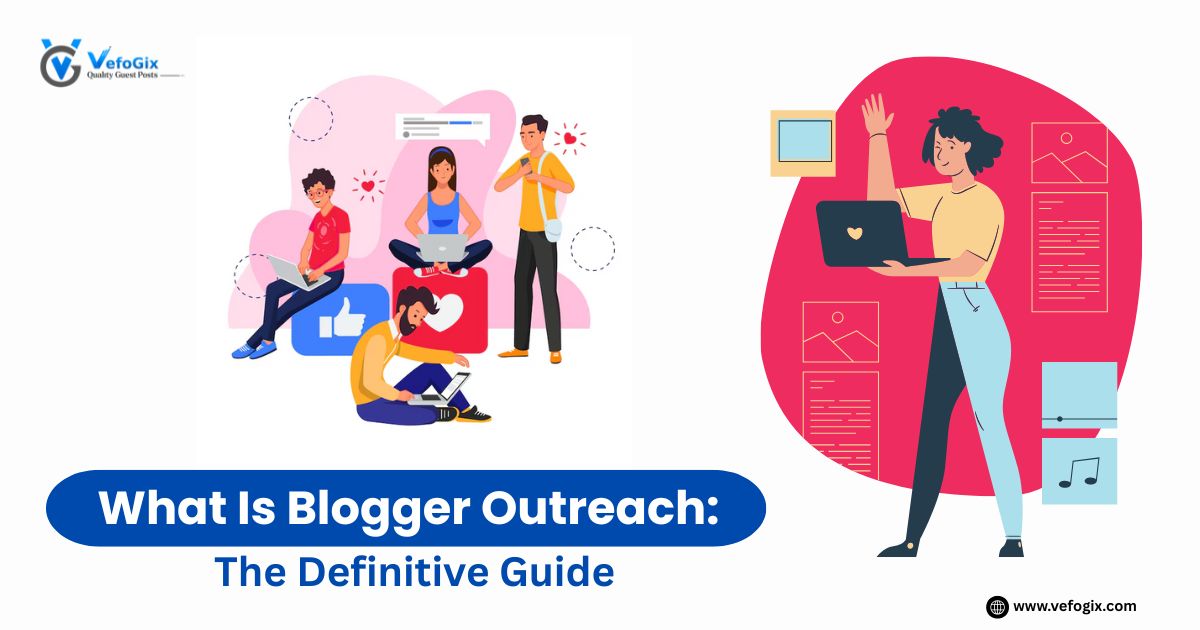 What Is Blogger Outreach: The Definitive Guide | VefoGix