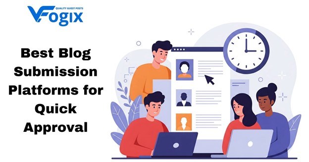 Best Blog Submission Platforms for Quick Approval | VefoGix