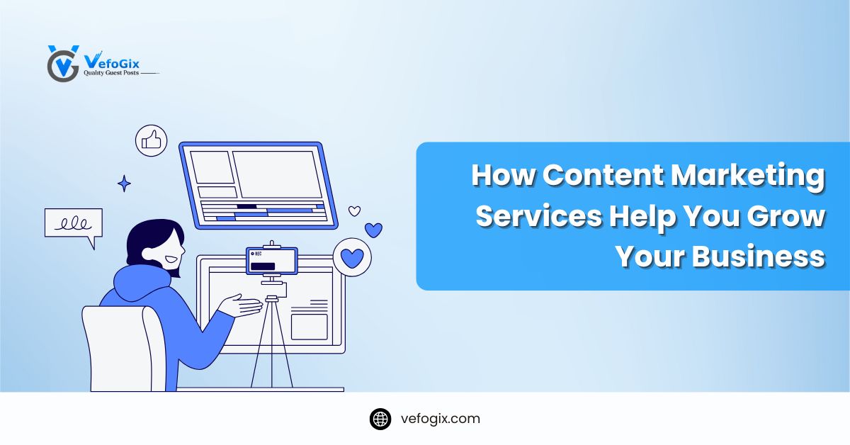 How Content Marketing Services Help You Grow Your Business